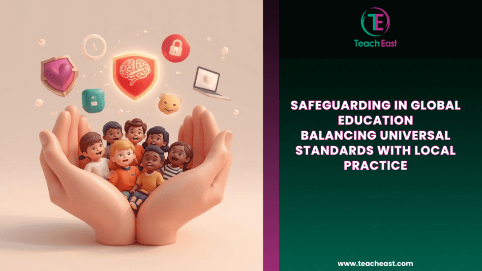 Safeguarding in Global Education: Balancing Universal Standards with Local Practice | Teach East